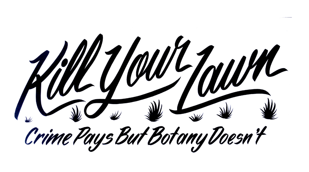 KILL YOUR LAWN — Crime Pays But Botany Doesn't