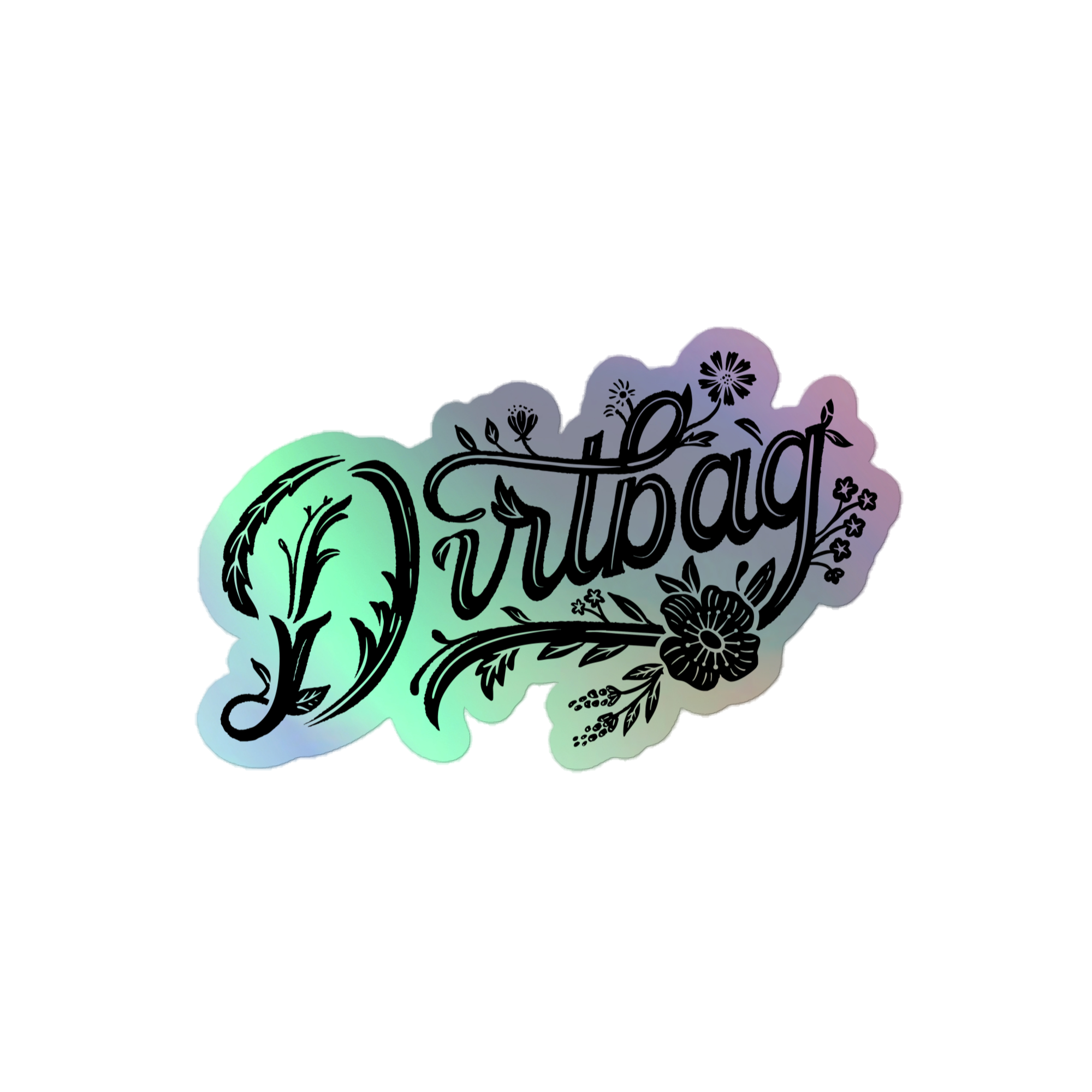 Dirtbag Holographic Sticker — The Dirt on Flowers