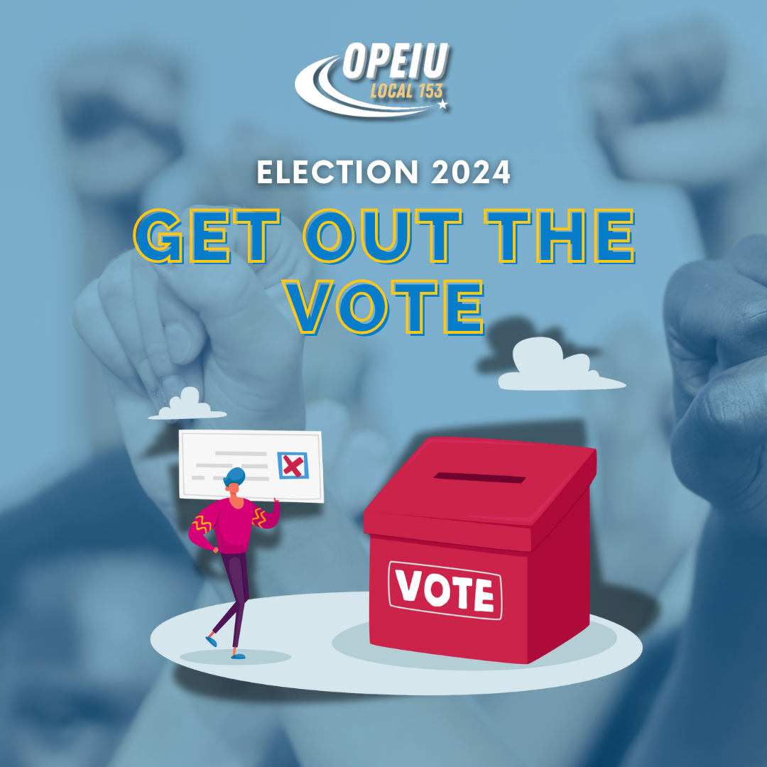 Join OPEIU Local 153’s GOTV 2024 Political Program! — OPEIU Local 153
