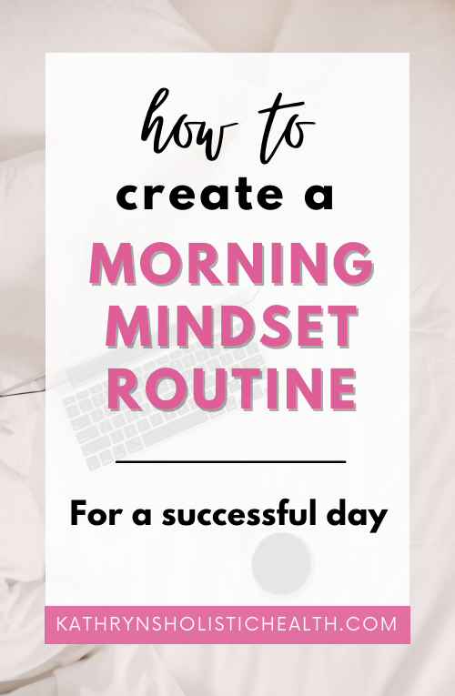 Best Morning Mindset Routine for Success — Kathryn's Holistic Health