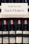 Learn How to Use Bach Flowers — Kathryn's Holistic Health