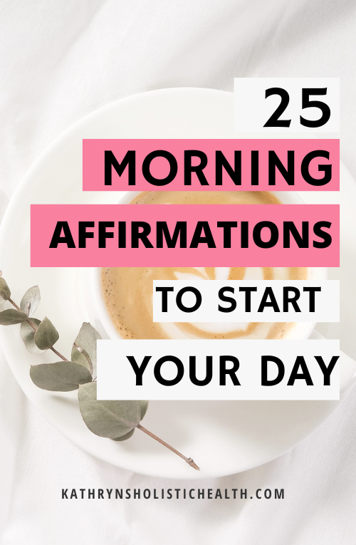 Morning Affirmations to Start your Day — Kathryn's Holistic Health
