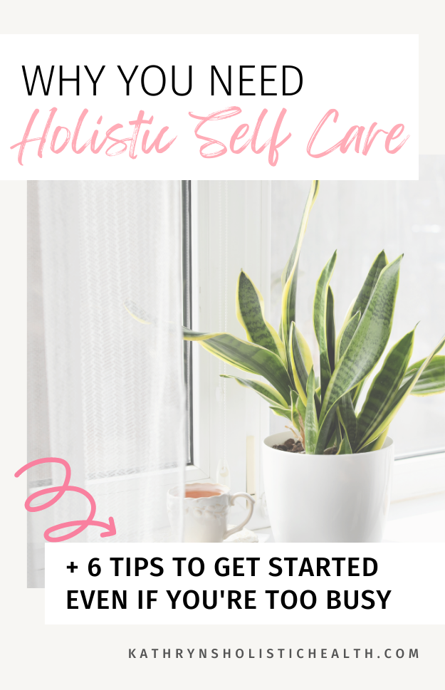 Holistic Self Care for Busy Women — Kathryn's Holistic Health