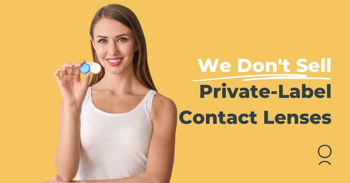 Why We Don't Fit or Sell Private-Label Contact Lenses