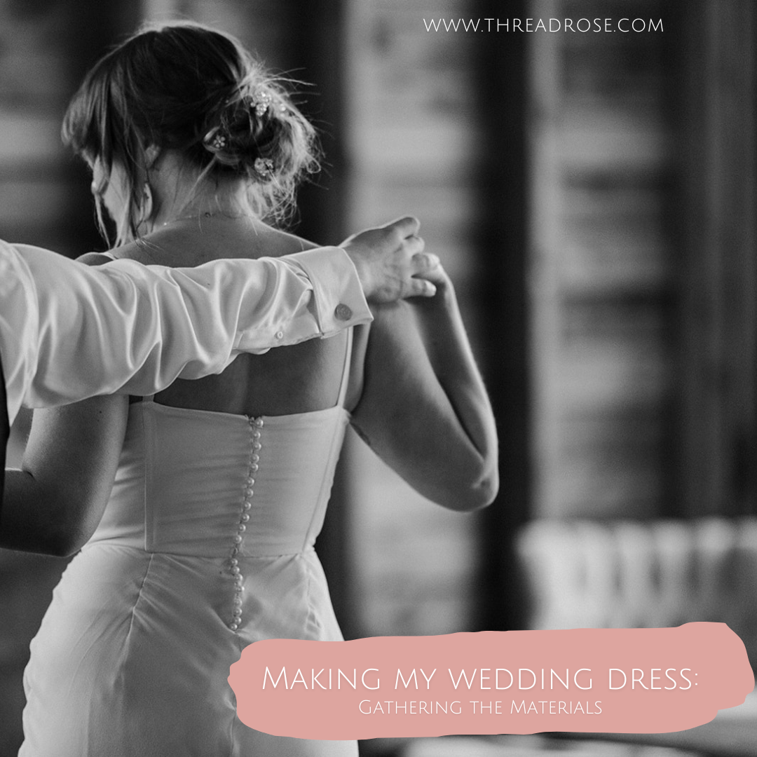 Making my wedding dress: materials needed — Thread Rose Crafts
