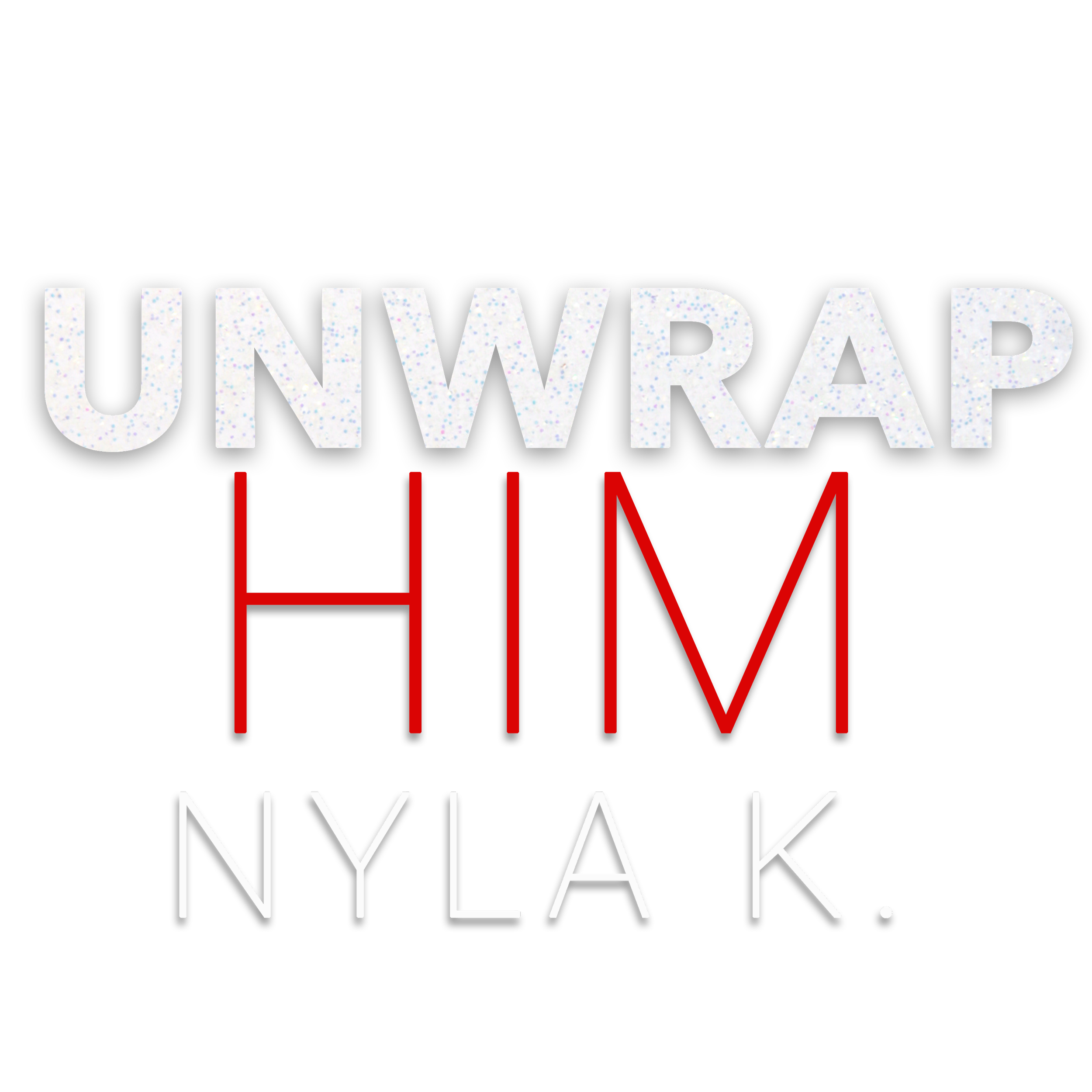 Unwrap Him — Nyla K