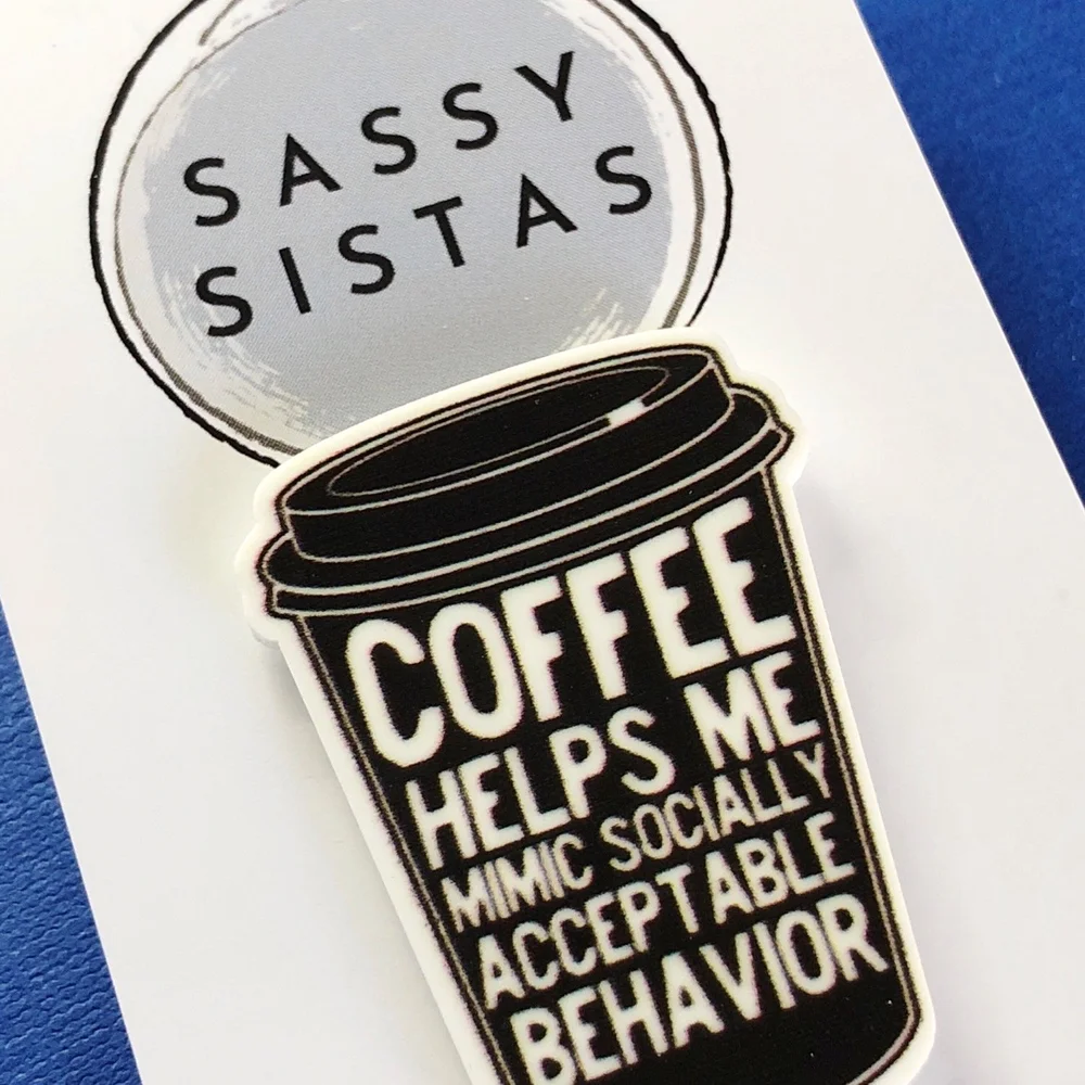 Coffee Helps Me Mimic Socially Acceptable Behaviour! — Sassy Sistas