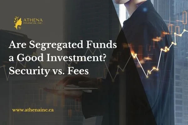 Are Segregated Funds a Good Idea for Ontario Investors? | Athena ...