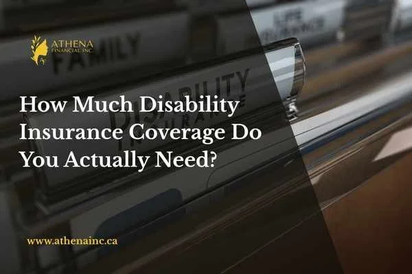 How Much Disability Insurance Coverage You Need | Athena Financial INC