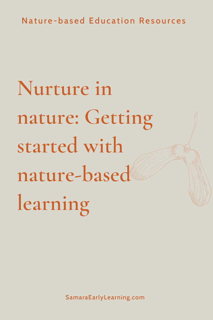 Nurture in nature: Getting started with nature-based learning — Samara ...