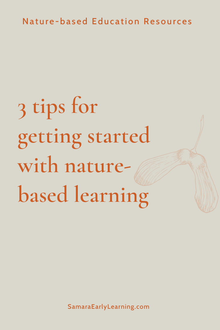 3 tips for getting started with nature-based learning — Samara Early ...