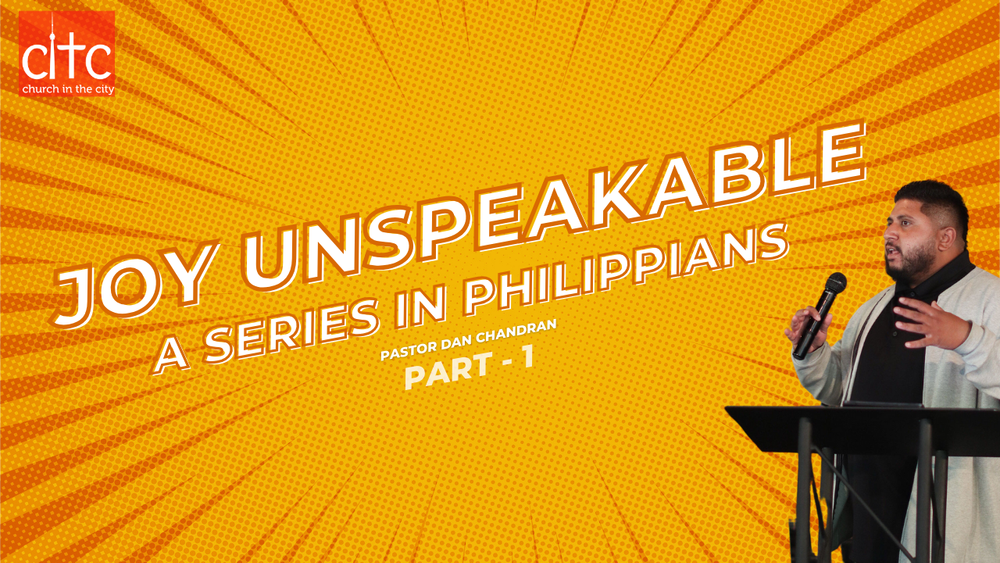 Sermon Series Blog: Joy Unspeakable pt.1 — Church in the City