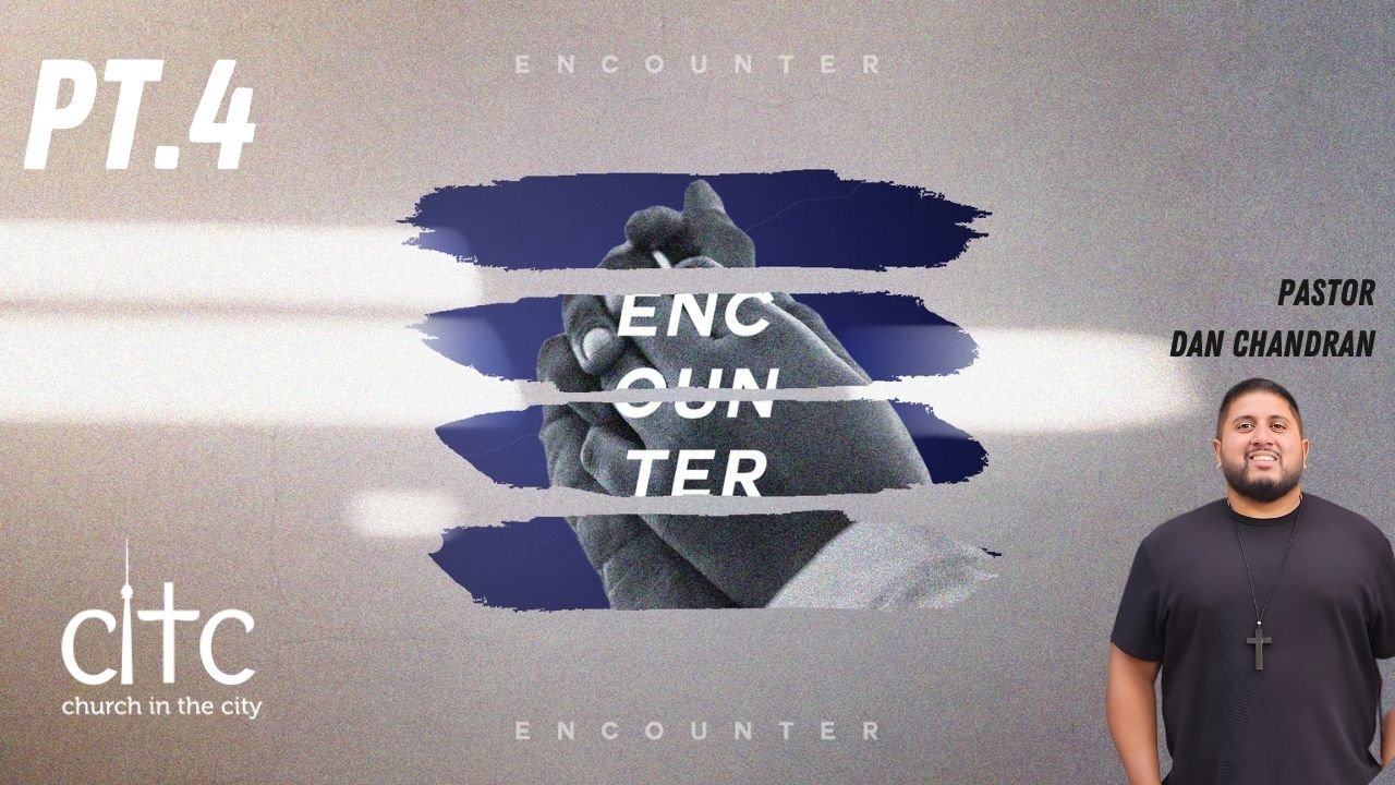 Sermon Series Blog: Encounter Pt.4 — Church in the City