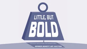 Little, but BOLD! CSI Member Benefit Art Auction — Chicago Sculpture ...