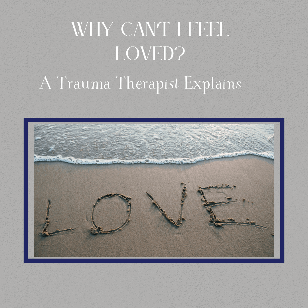 Why Can’t I Feel Loved? An Atlanta Trauma Therapist Explains