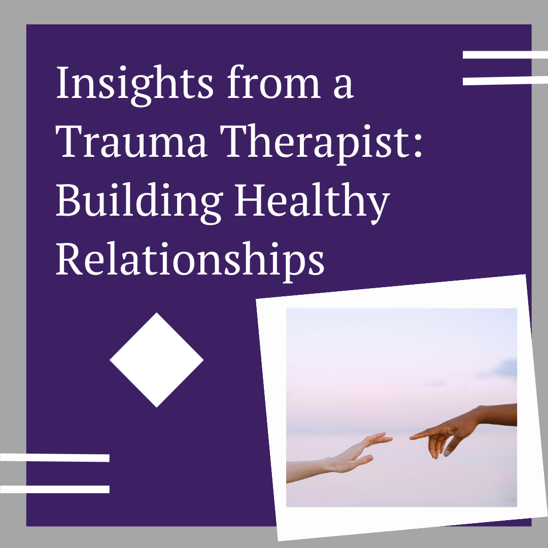 Insights from a Trauma Therapist: Building Healthy Relationships in ...