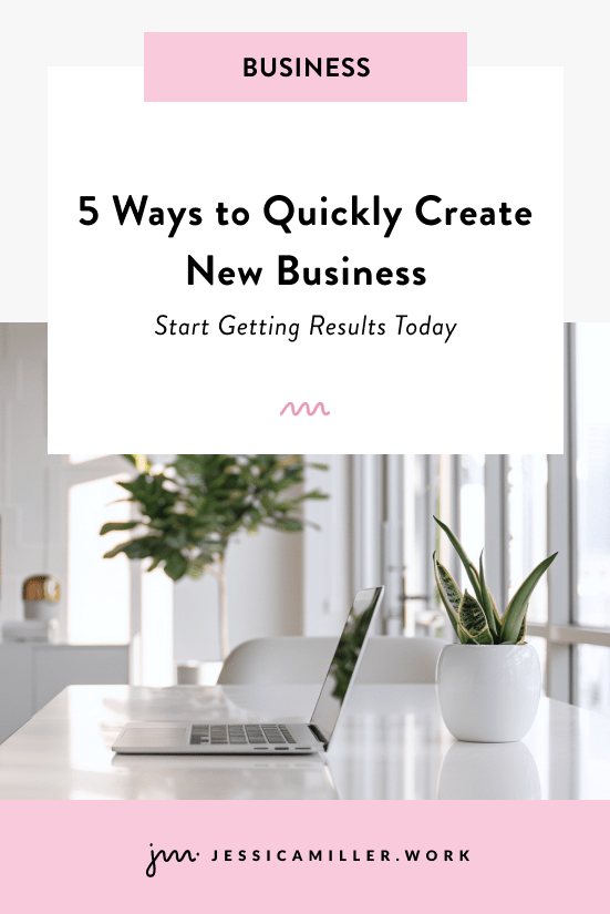 5 Ways to Quickly Create New Business — Jessica Miller