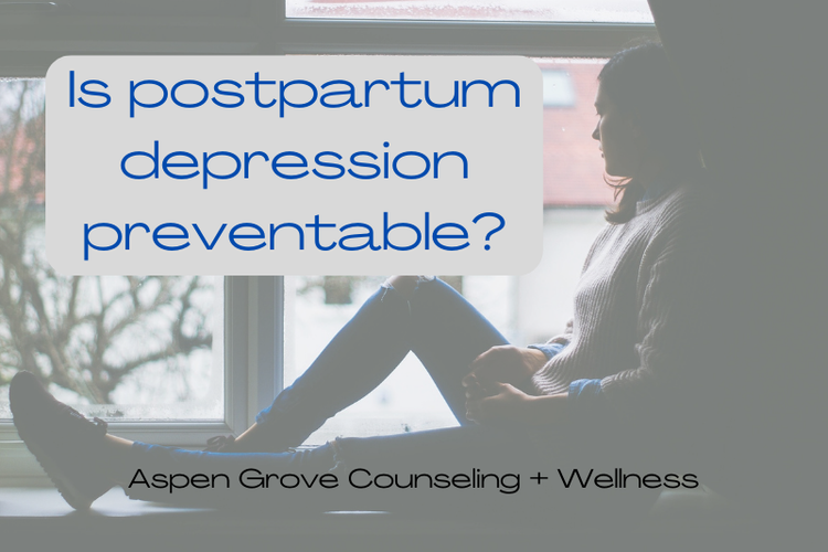 How can I prevent postpartum depression? — Aspen Grove Counseling ...