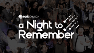 A Night to Remember — Epic Church: Philadelphia Non-Denominational Church
