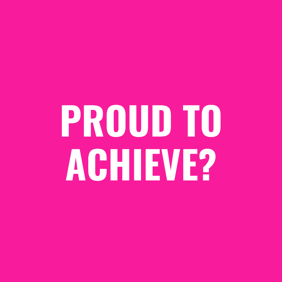 What would you be proud to achieve?