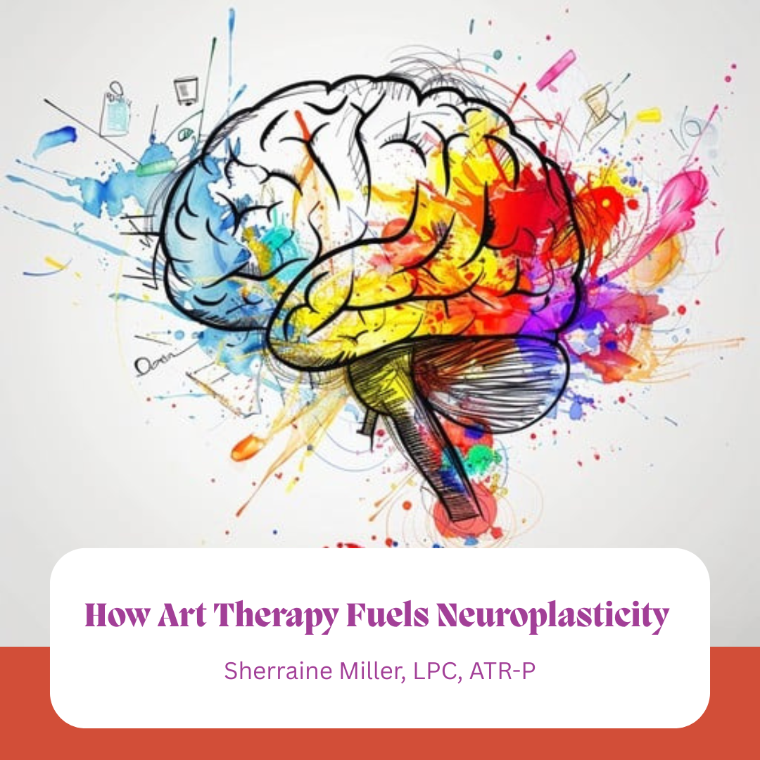 How Art Therapy Fuels Neuroplasticity and Healing