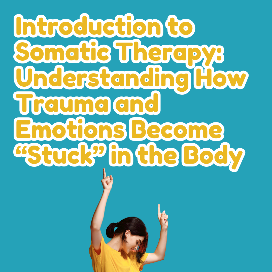 Introduction to Somatic Therapy: Understanding How Trauma and Emotions ...