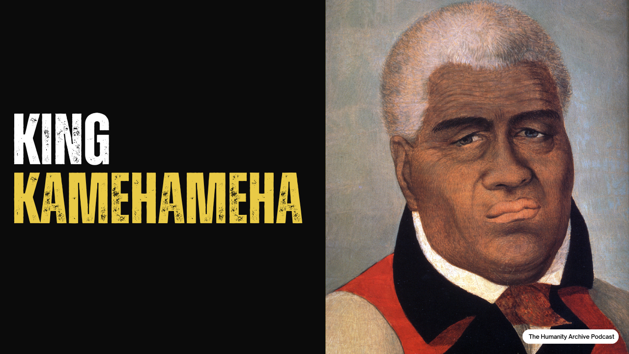 King Kamehameha — The Humanity Archive
