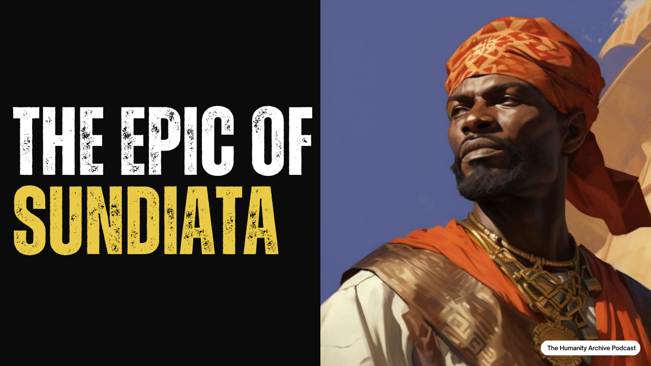The Epic of Sundiata: Legendary Founder of the Mali Empire — The Humanity Archive