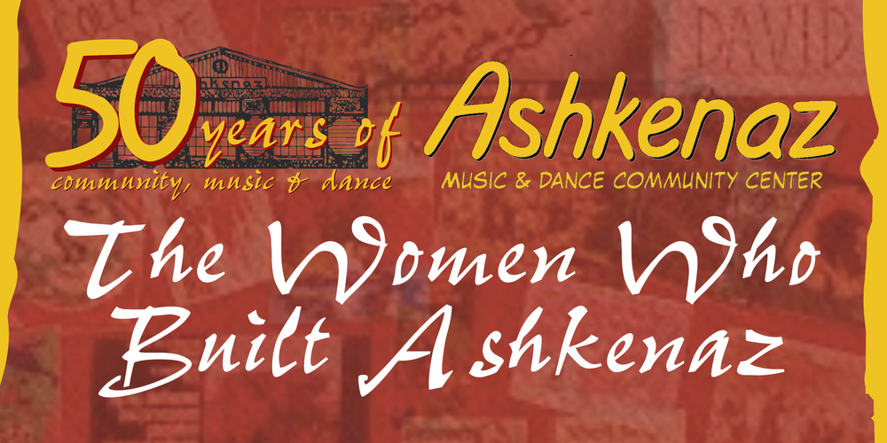 The Women Who Built Ashkenaz — Ashkenaz