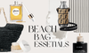 What To Pack In Your Beach Bag: The Ultimate Beach Essentials