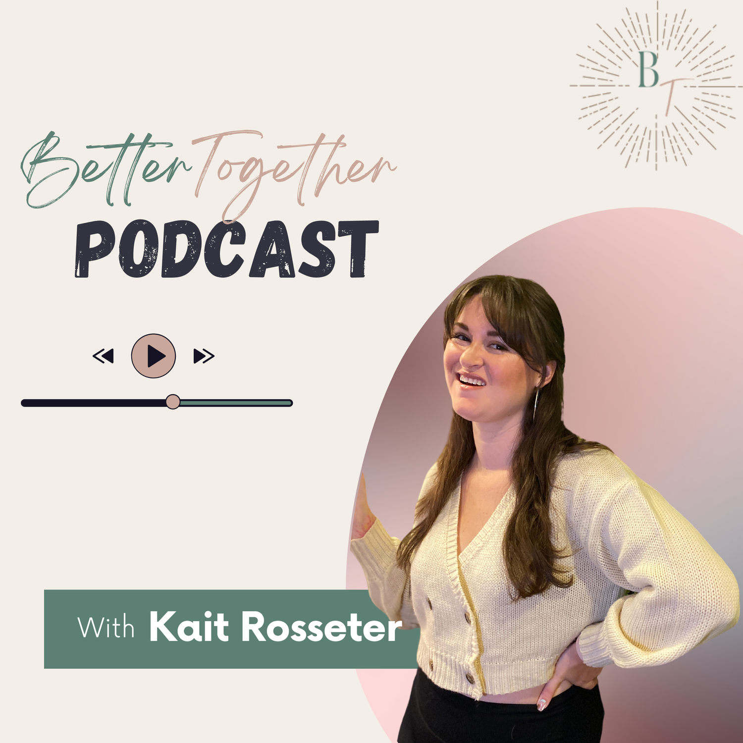 Season 1 - BetterTogether with Kait Rosseter — BetterTogether