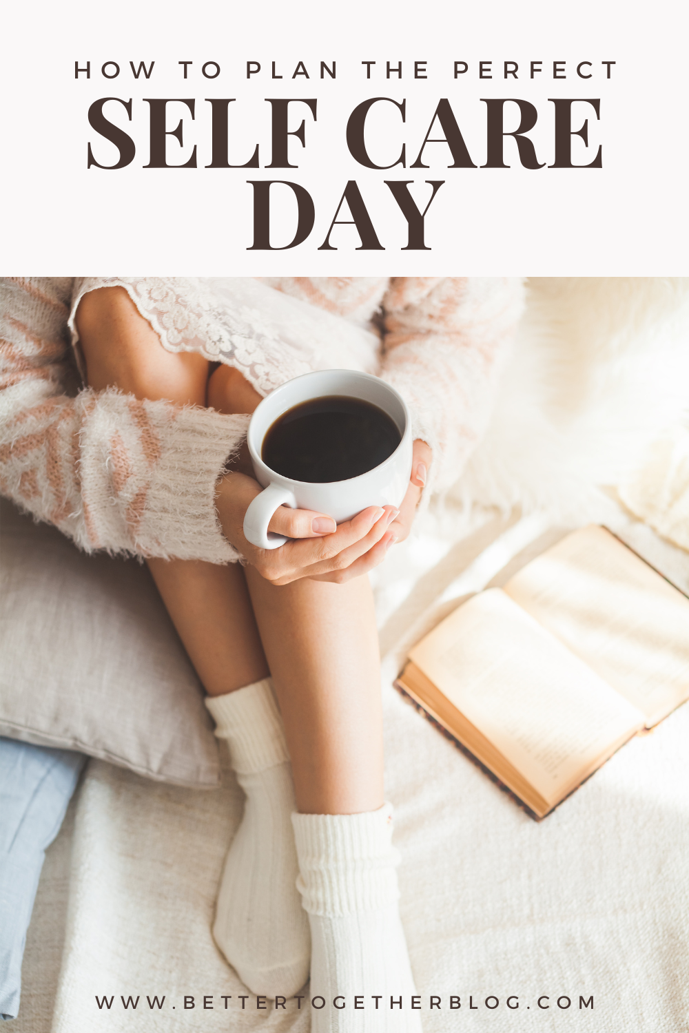 How to Plan the Perfect Self Care Day — BetterTogether