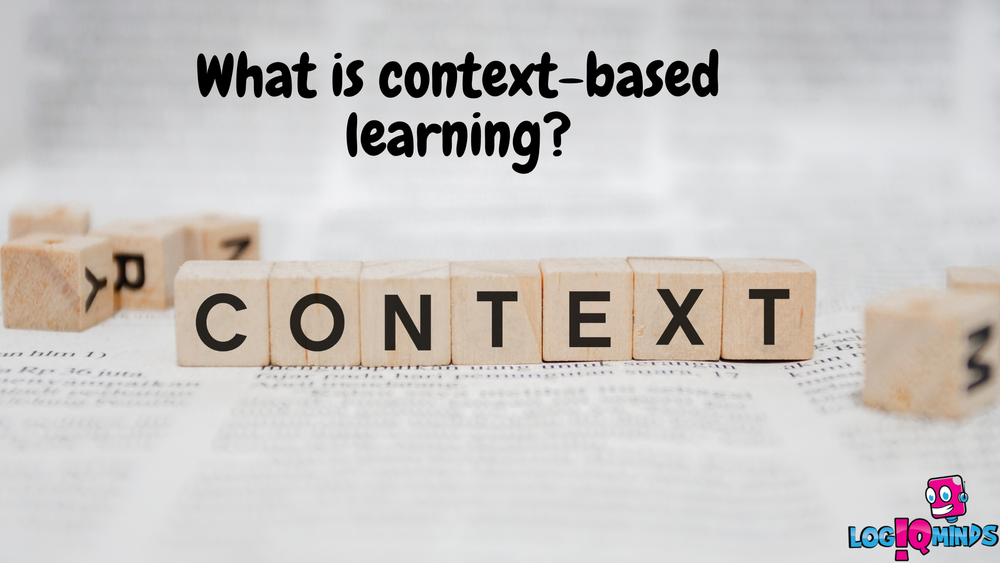 What is context-based learning? — LogiQminds