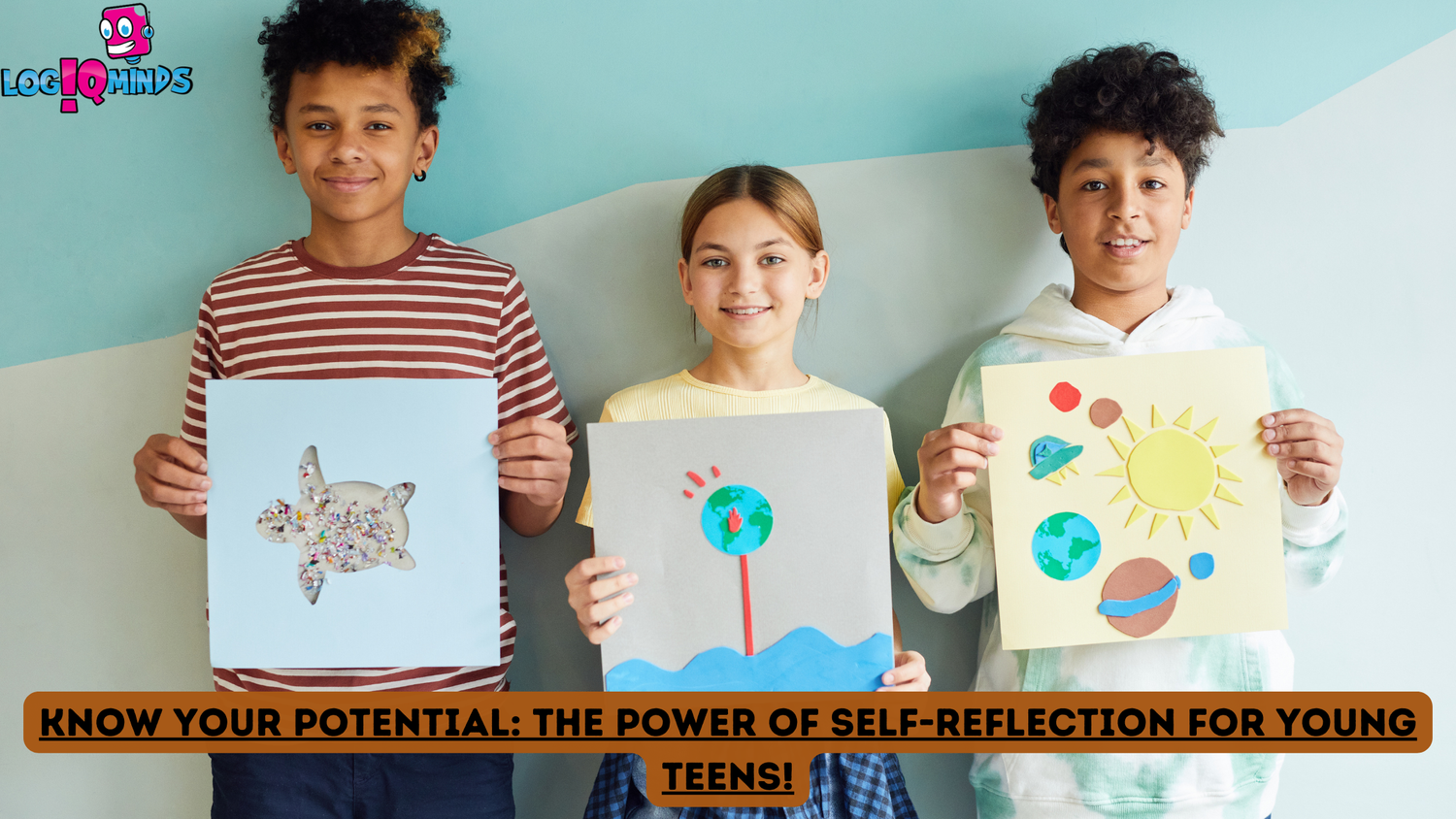 Know Your Potential: The Power of Self-Reflection for Young Teens ...
