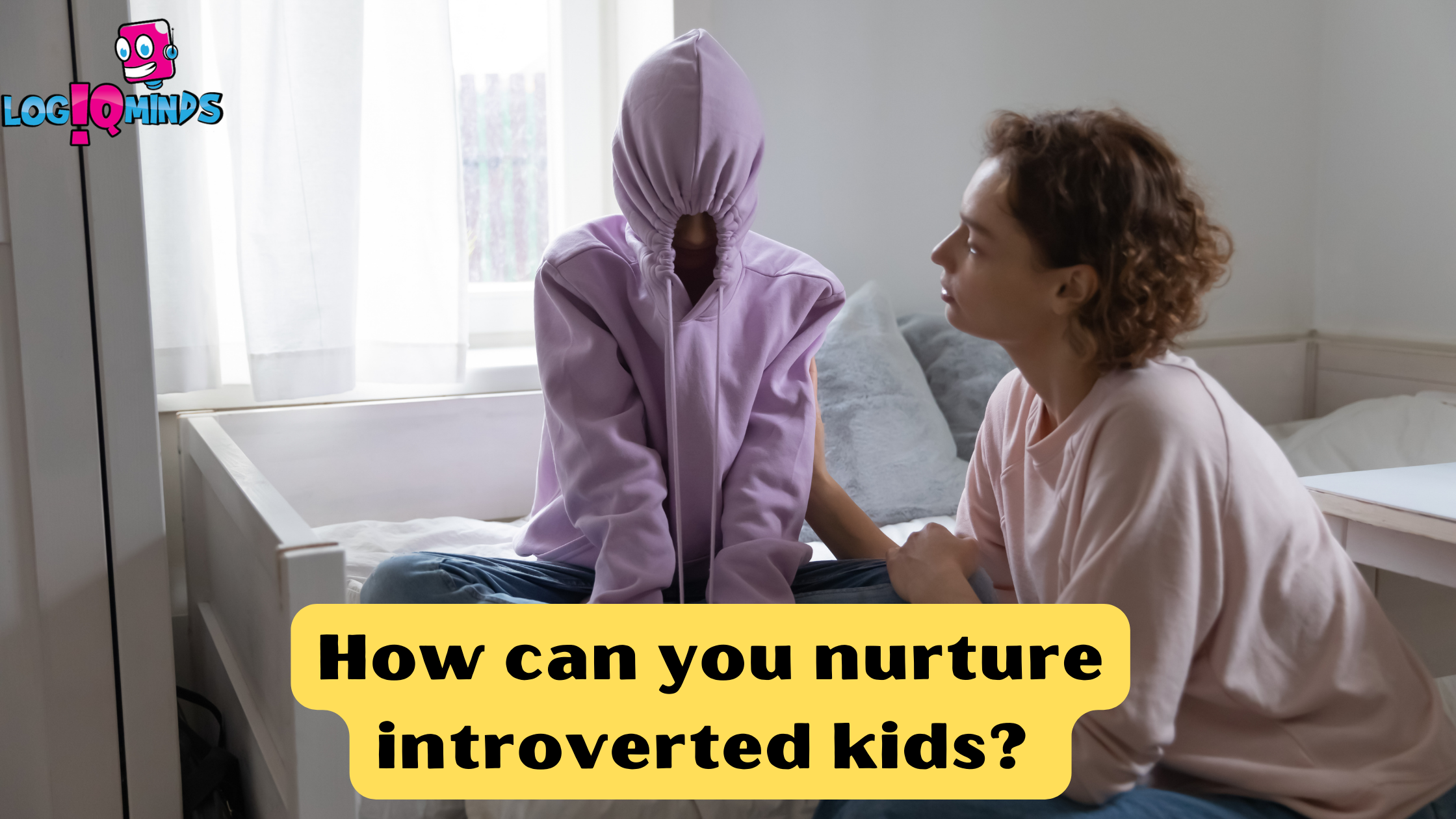 How can you nurture introverted kids? — LogiQminds