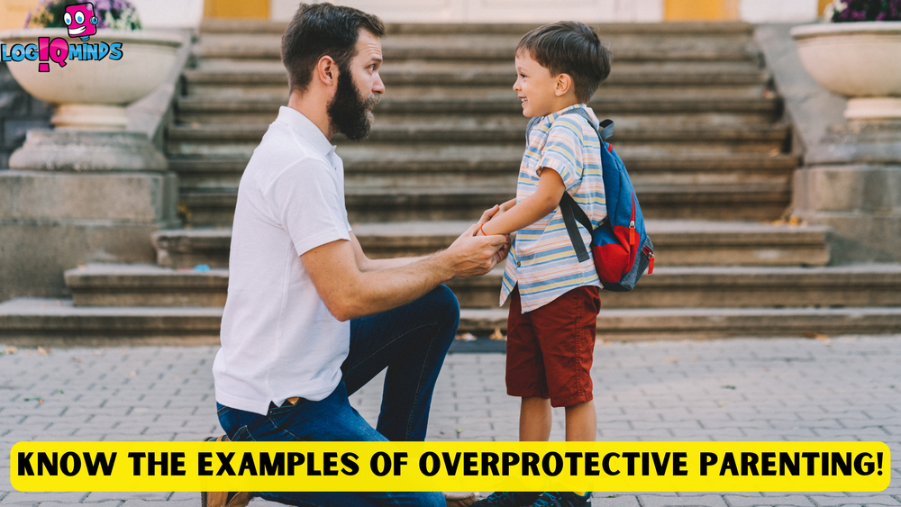 Know the examples of overprotective parenting! — LogiQminds