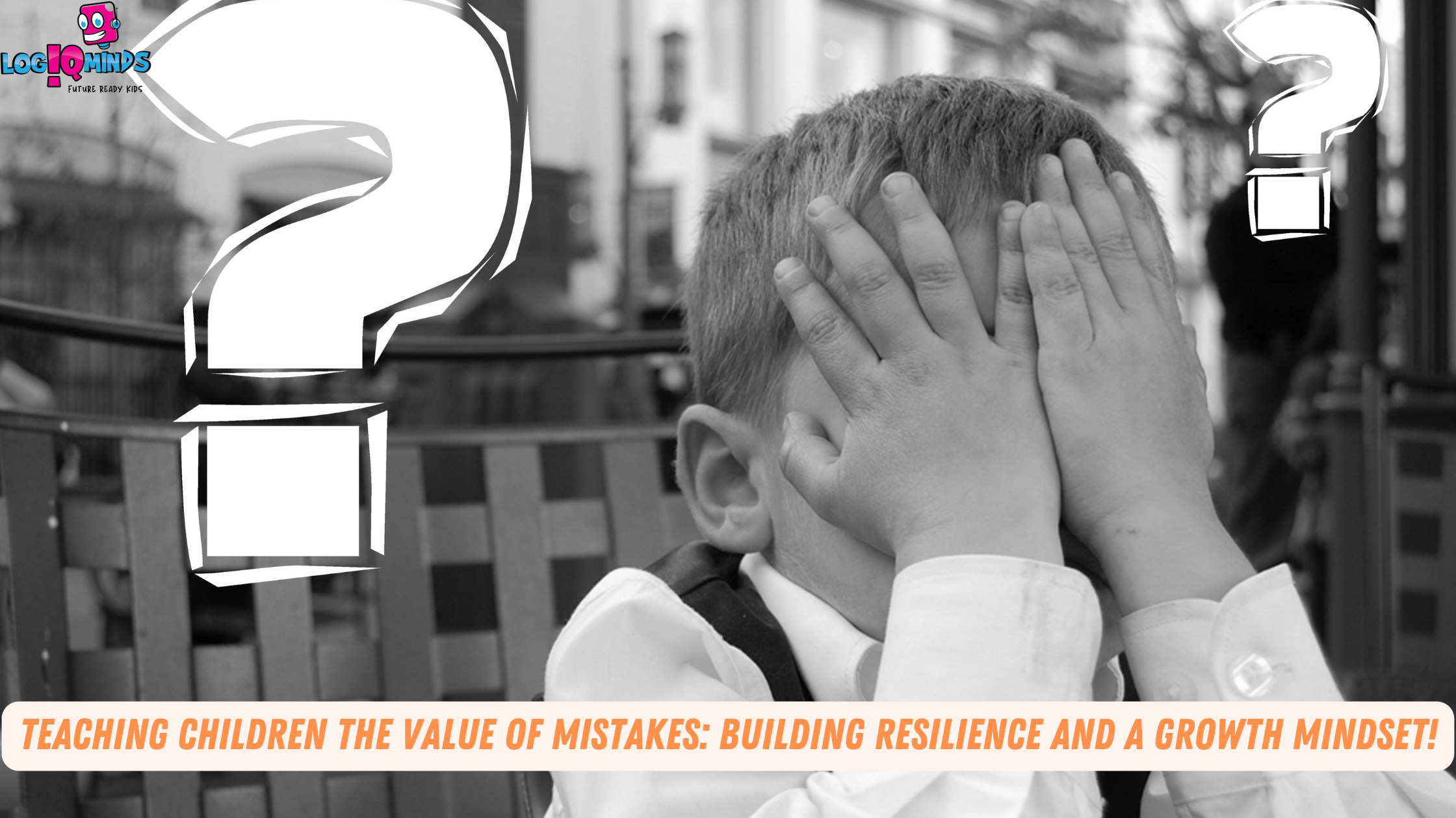 Teaching Children the Value of Mistakes: Building Resilience and a ...