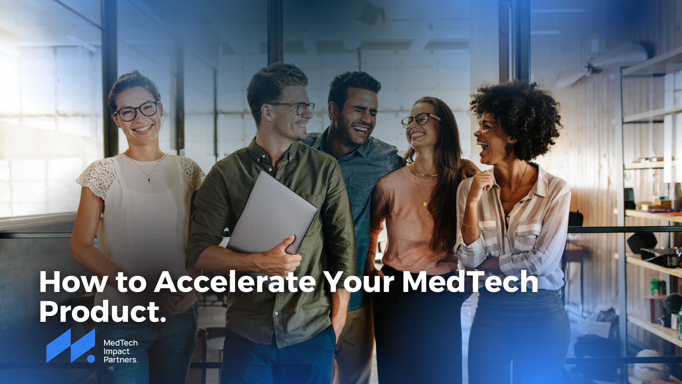 How to Accelerate Your MedTech Product — MedTech Impact Partners