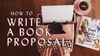 How to Write a Book Proposal — Ann Shen Blog
