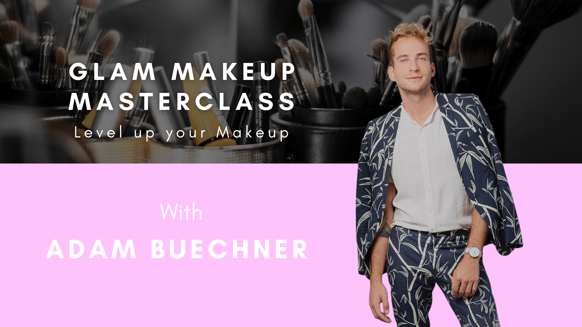 Makeup Masterclass — Adam Buechner