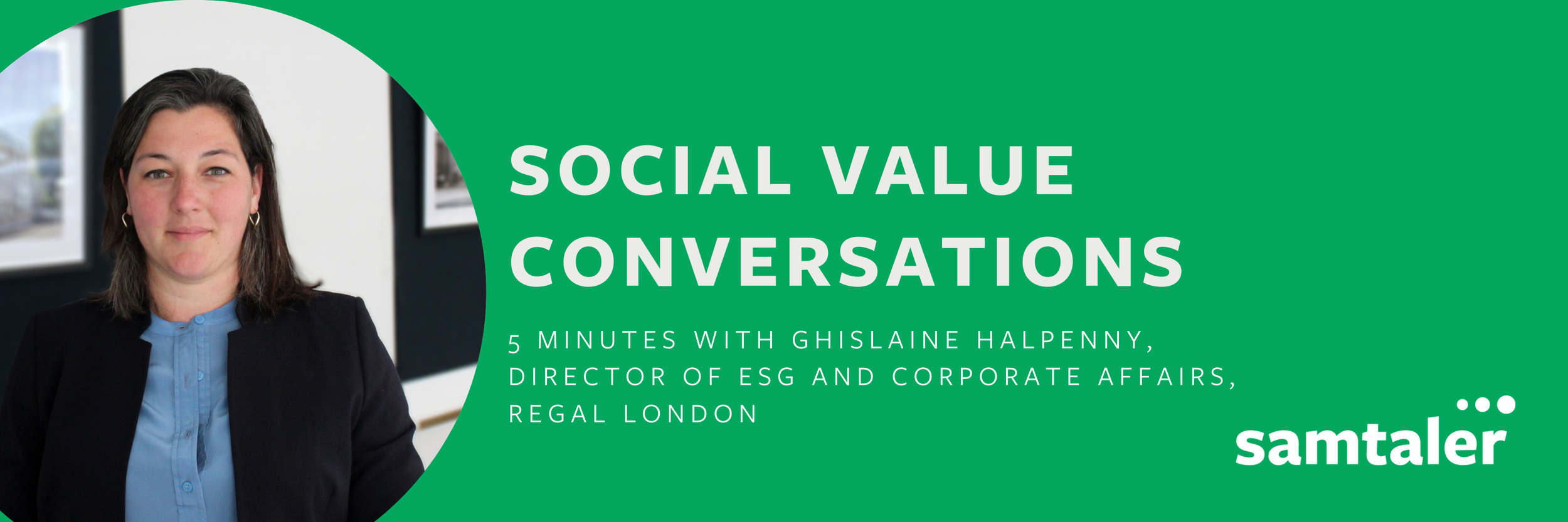 Social Value Conversations: Ghislaine Halpenny Regal London