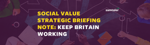 Social Value Strategic Briefing Note: Keep Britain Working