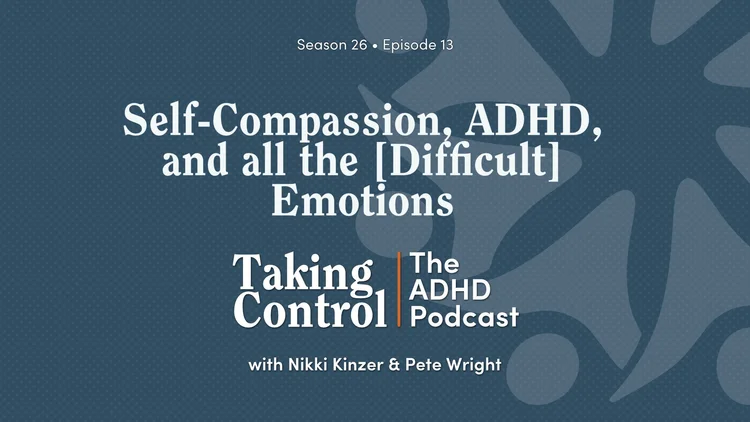 Self-Compassion, ADHD, and all the [Difficult] Emotions — Take Control ADHD