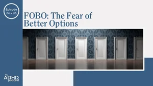 2408: FOBO: The Fear of Better Options — Take Control ADHD