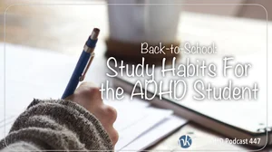 447: Study Habits For the ADHD Student — Take Control ADHD