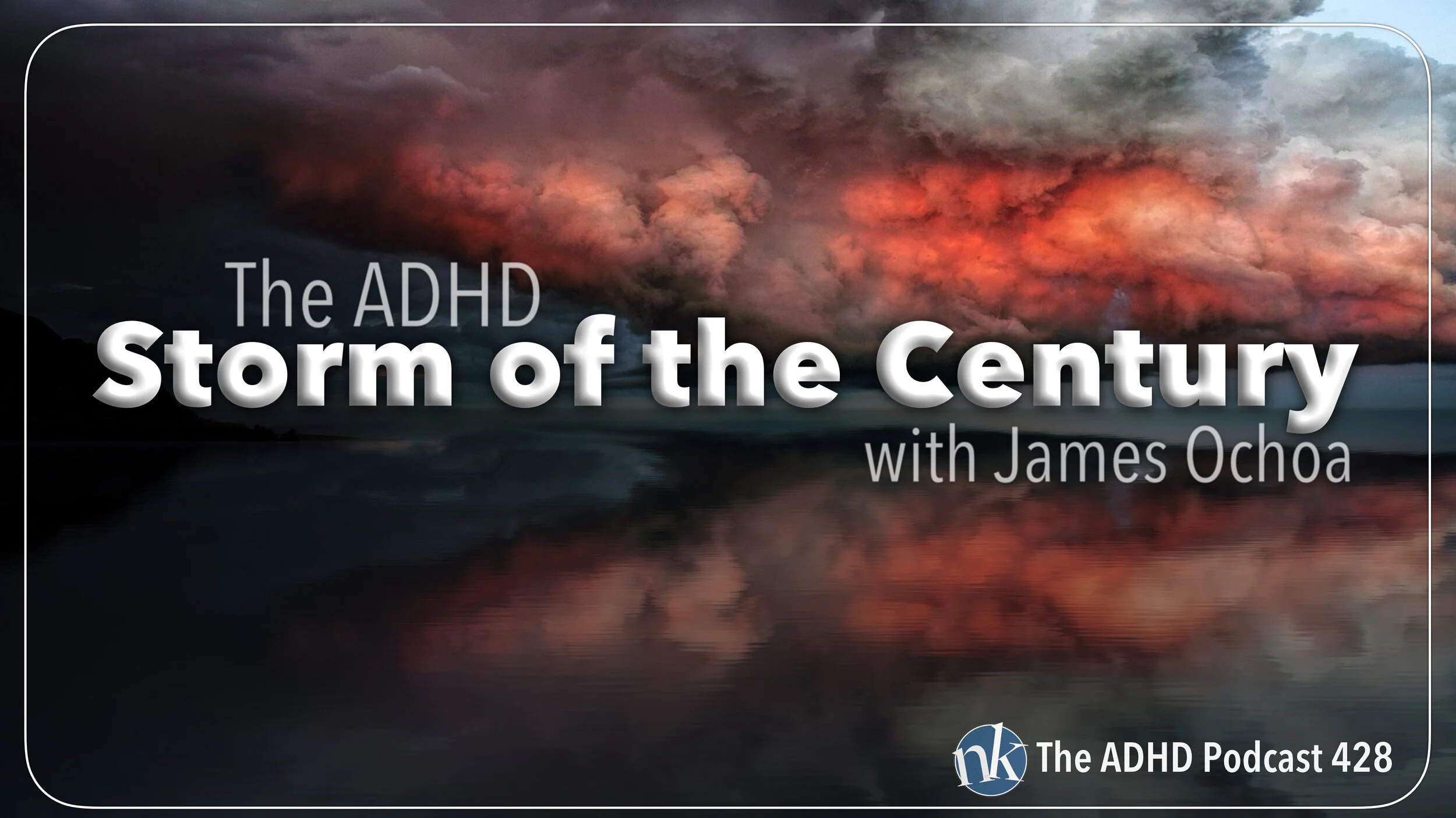 James Ochoa and the ADHD Storm of the Century — Take Control ADHD