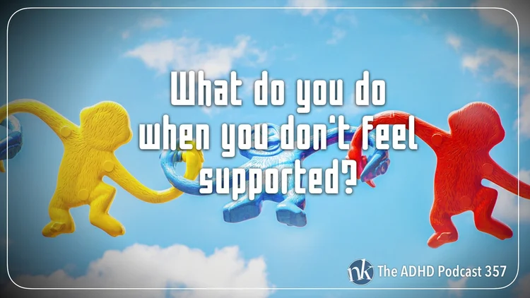 357: What do you do when you don't feel supported? — Take Control ADHD