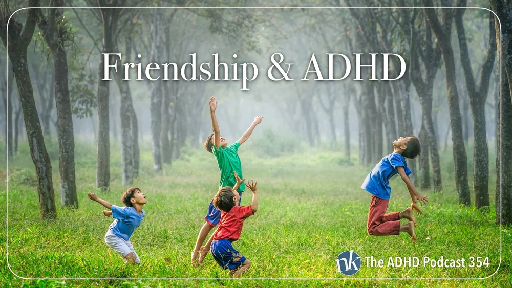 354: Friendship & ADHD (Part 2) — Take Control ADHD