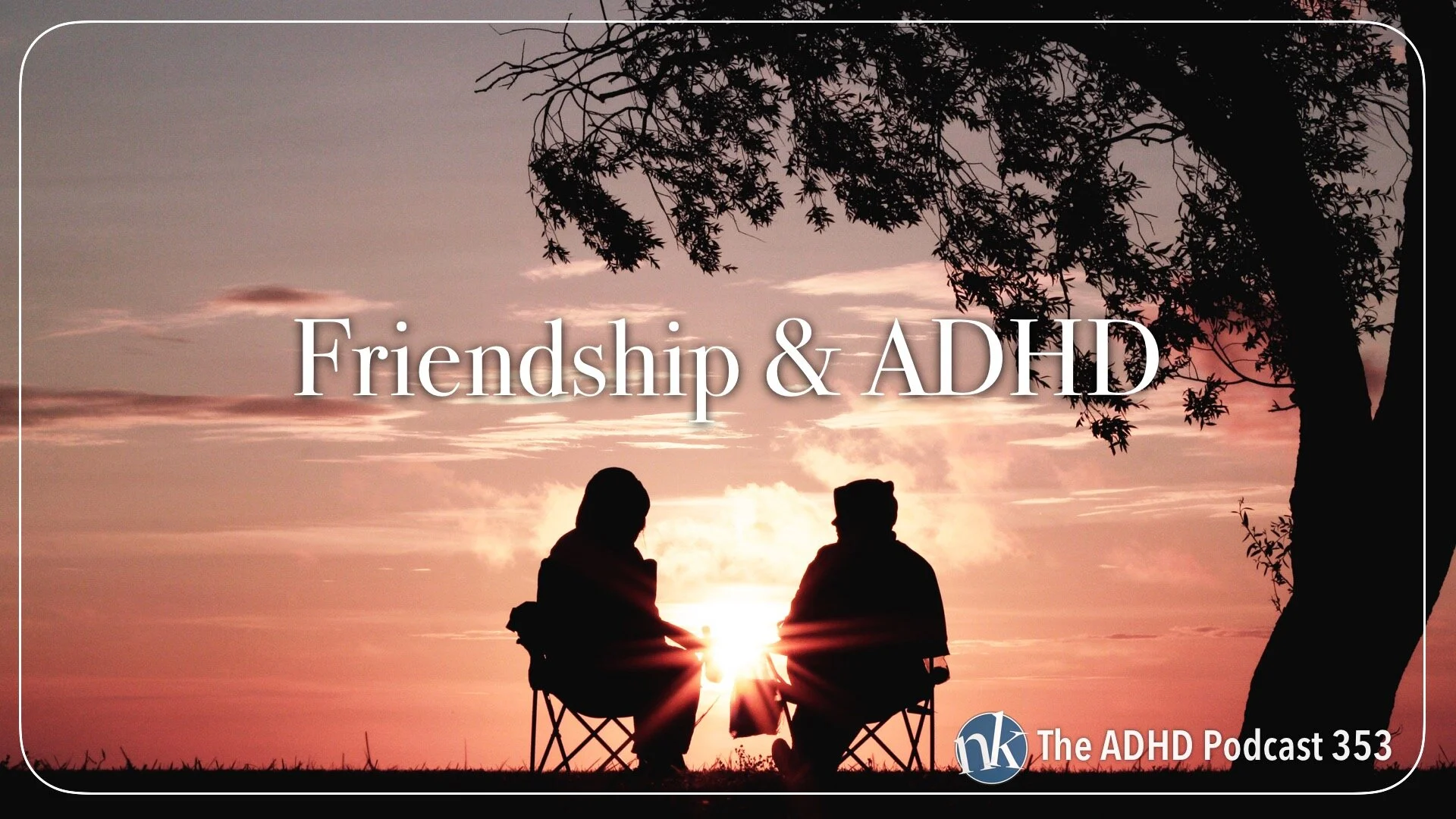 353: Friendship & ADHD (Part 1) — Take Control ADHD