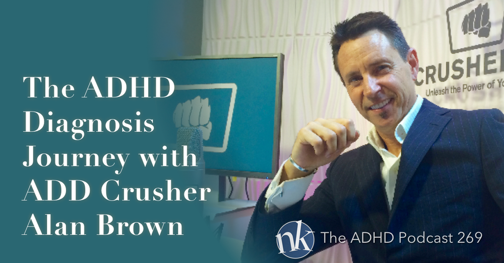 270: The Pre- & Post-Diagnosis Journey with ADD Crusher Alan Brown ...